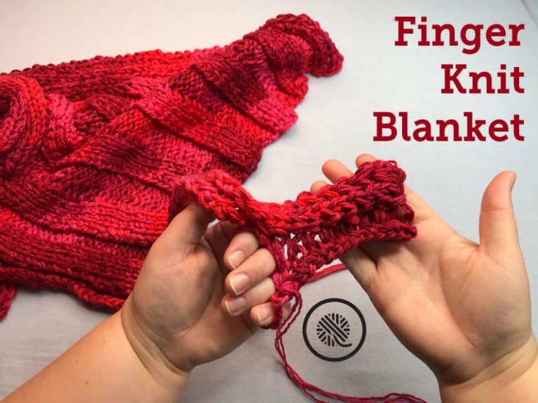 How to Finger Knit a Blanket - GoodKnit Kisses