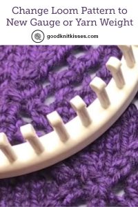 Change Loom Knit Patterns to a New Gauge or Yarn - GoodKnit Kisses