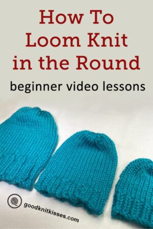 Learn to Loom Knit in the Round Like A Boss! GoodKnit Kisses
