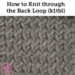 How to Knit through the Back Loop - GoodKnit Kisses