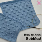 How to Knit Bobbles 3 Ways! - GoodKnit Kisses