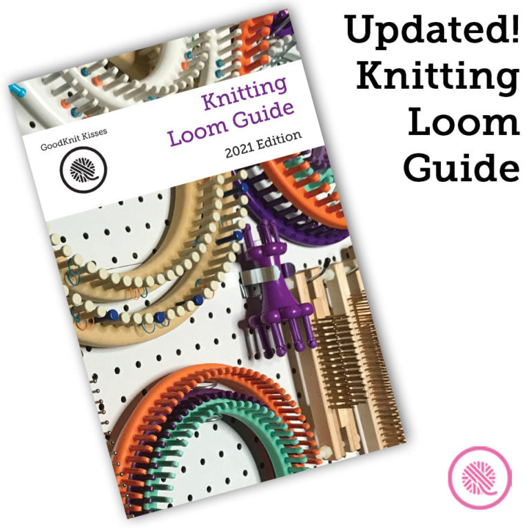 Announcing! Updated 2021 Knitting Loom Guide - GoodKnit Kisses