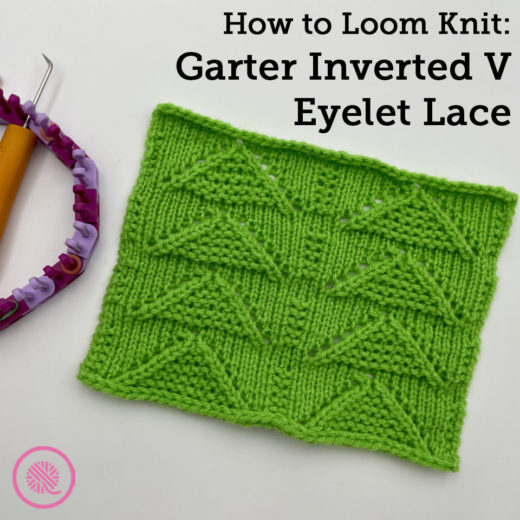Loom Knit Garter Inverted V Eyelet Lace Stitch Pattern - GoodKnit Kisses
