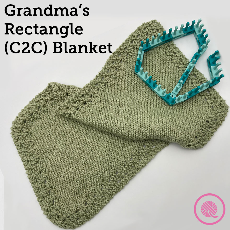 Loom Knit Grandma's Rectangle Blanket (C2C) - GoodKnit Kisses