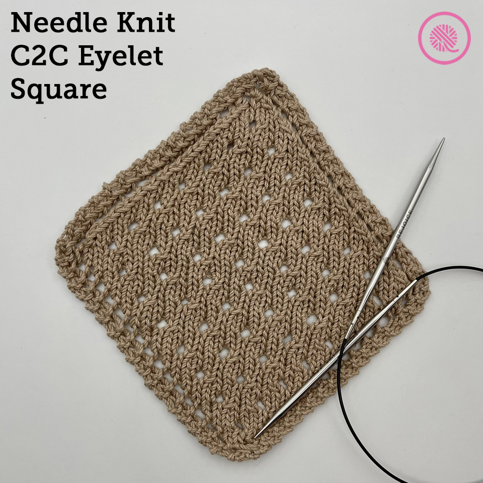 Easy Needle Knit C2C Eyelet Square! - GoodKnit Kisses