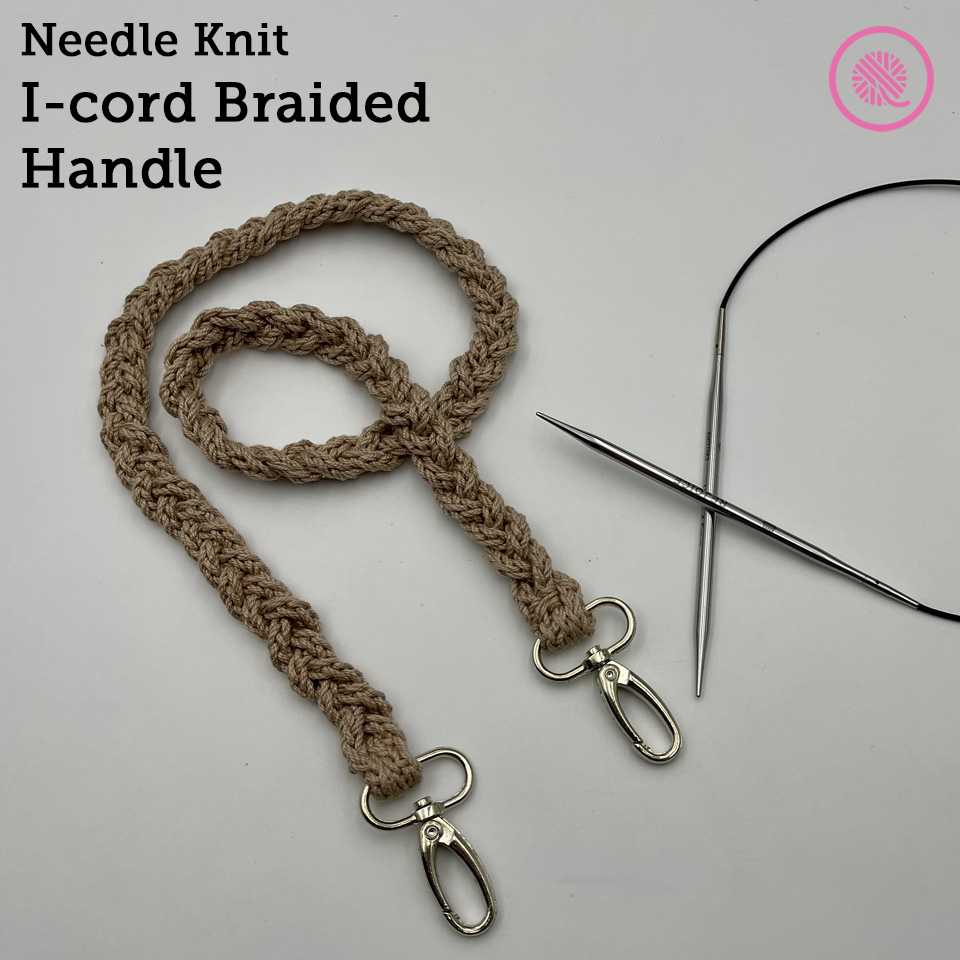 Beginner Needle Knit I-Cord Braided Handle/Strap - GoodKnit Kisses