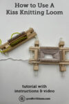 How to Use a Kiss Loom - GoodKnit Kisses