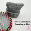 How to Loom Knit an Envelope Hat with NO Seaming! - GoodKnit Kisses